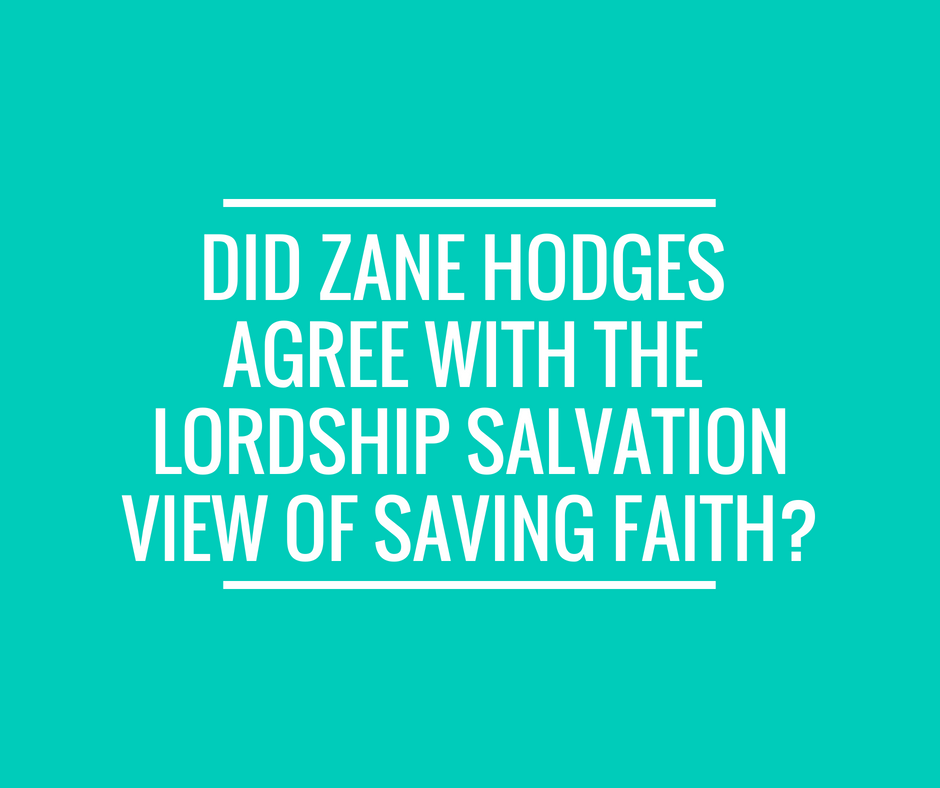 Did Zane Hodges Believe That Saving Faith Is Intellectual Assent ...
