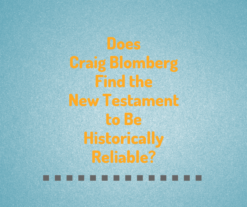 A Brief Review of Craig Blomberg’s The Historical Reliability of the ...