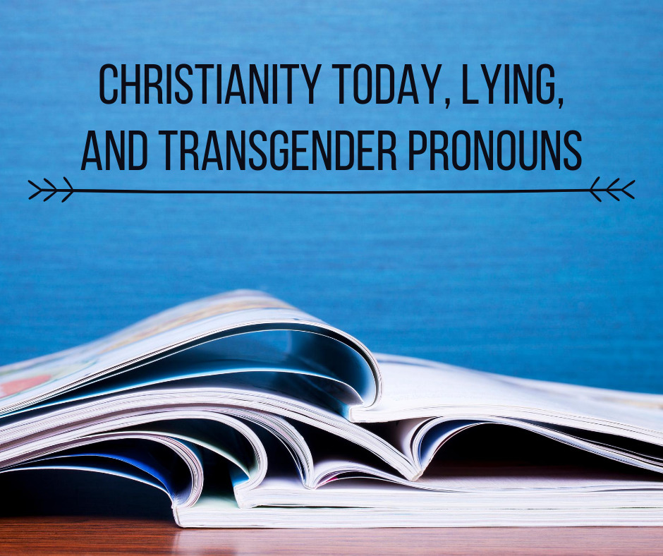 Christianity Today, Lying, and Transgender Pronouns – Grace Evangelical ...