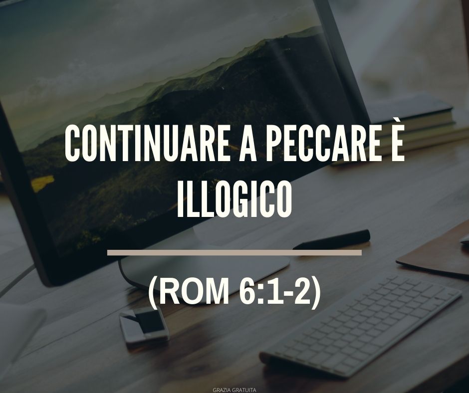 Continuare a peccare è illogico – Grace Evangelical Society