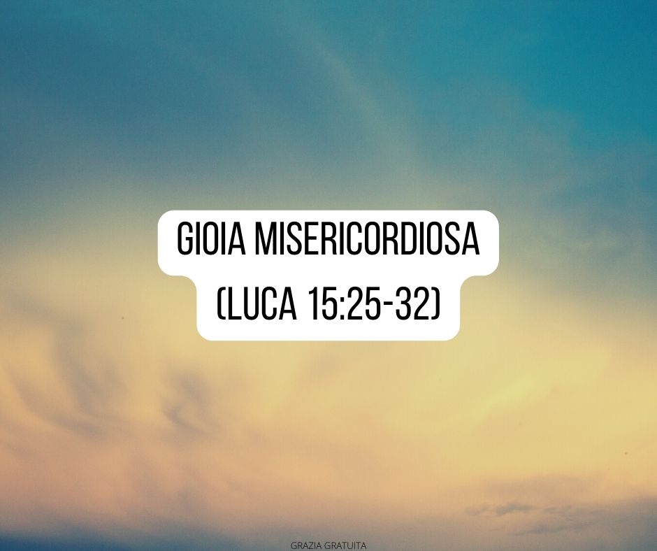 Gioia Misericordiosa (Luca 15:25-32) – Grace Evangelical Society