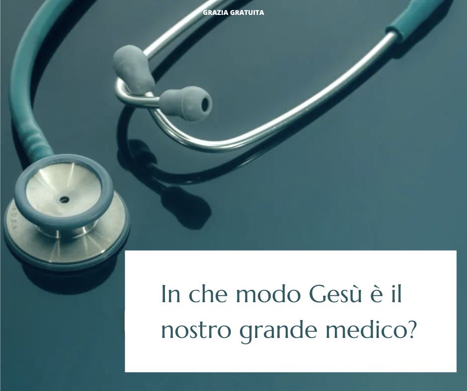 Il Grande Medico (Luca 5:31) – Grace Evangelical Society